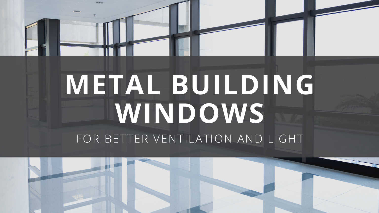 Metal Building Windows for Sale: Everything You Need to Know