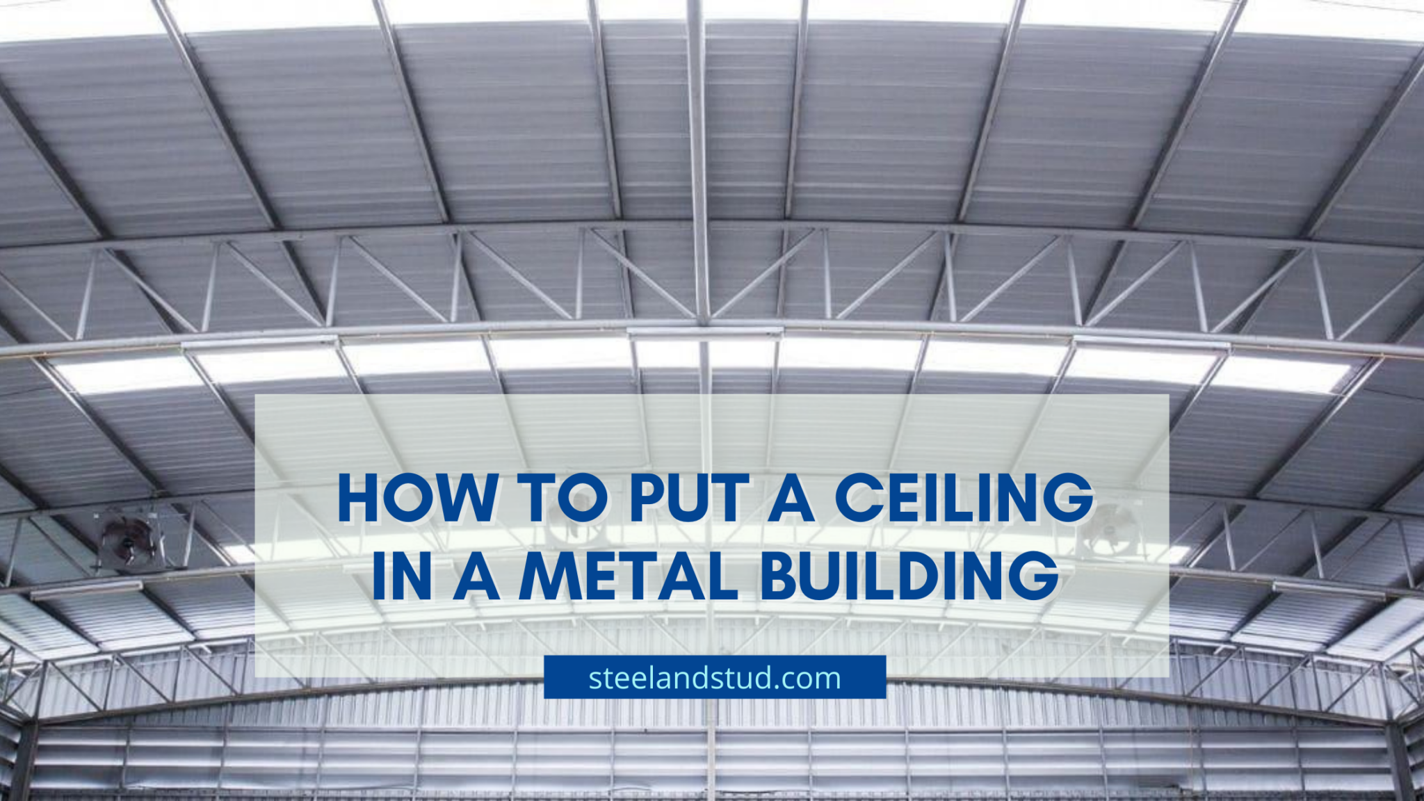 How To Put A Ceiling In A Metal Building - Steel & Stud