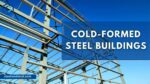 Cold Formed Steel Buildings: A Comprehensive Guide